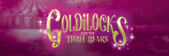 Goldilocks and the Three Bears, The Pantomime! - Broadway Cinema ...